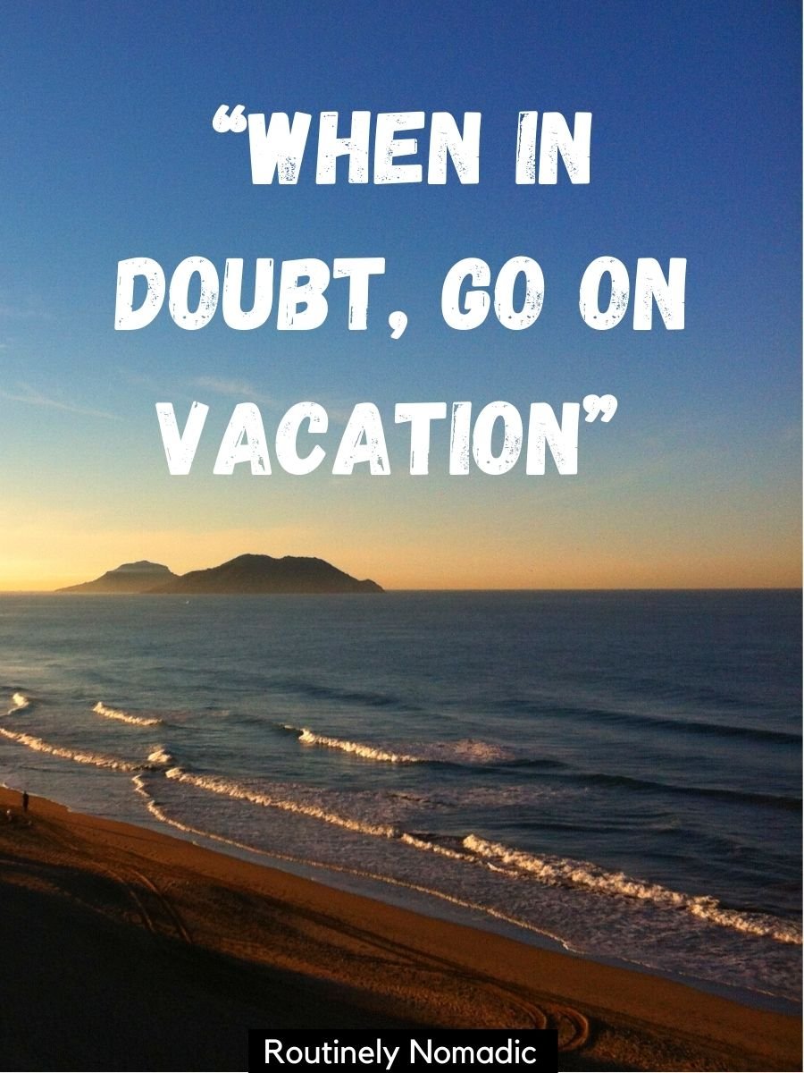 Vacation Quotes: 115 Amazing Vacation Sayings | Routinely Nomadic