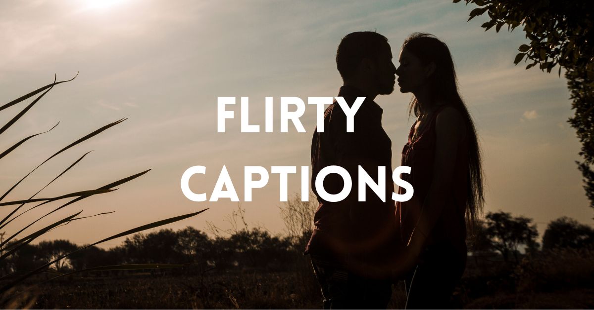 100 Perfect Flirty Captions For 2023 Routinely Nomadic