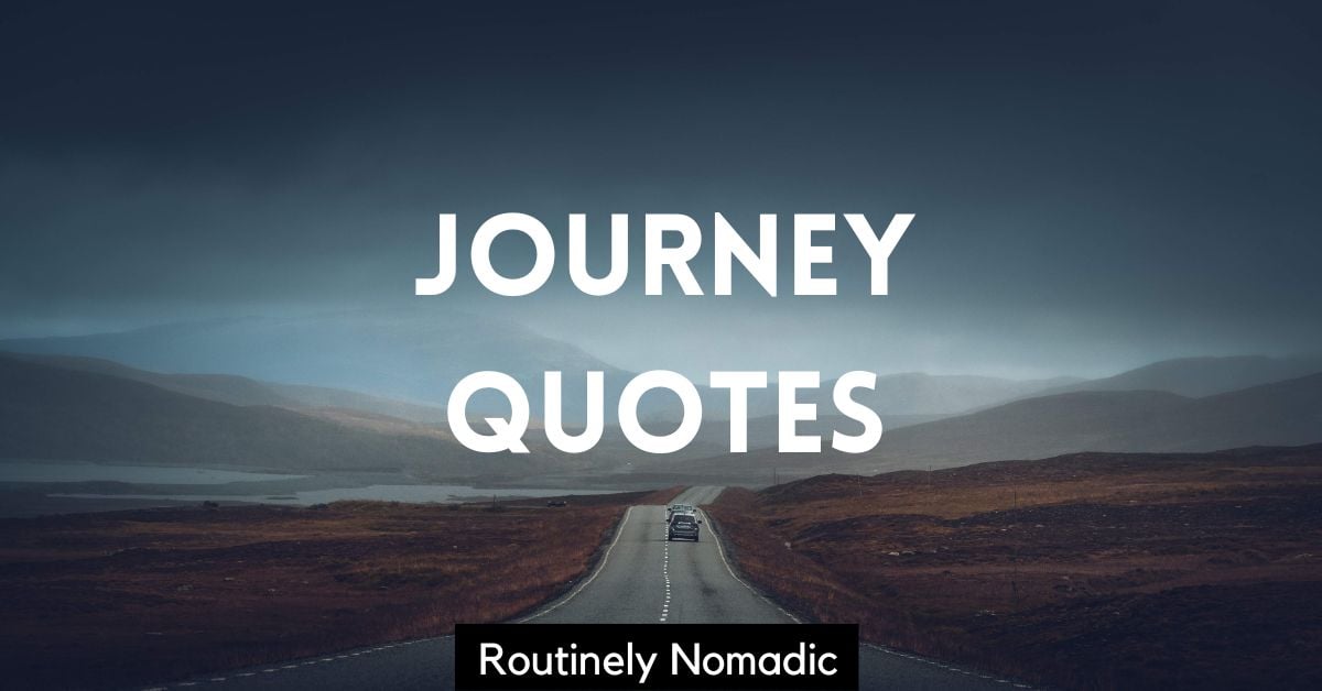 Best Journey Quotes: 95 Sayings for Journeys | Routinely Nomadic