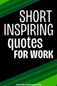Short Inspirational Work Quotes to Get You Motivated for the Day ...
