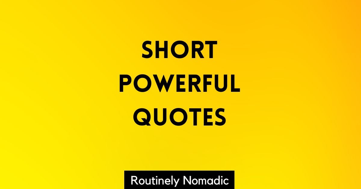 Short Powerful Quotes with Deep Meaning | Routinely Nomadic